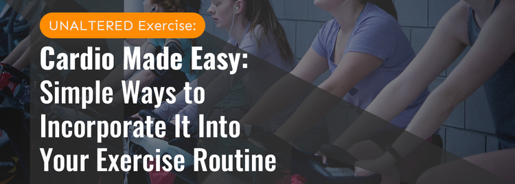 Cardio Made Easy: Simple Ways to Incorporate It Into Your Exercise Rou ...